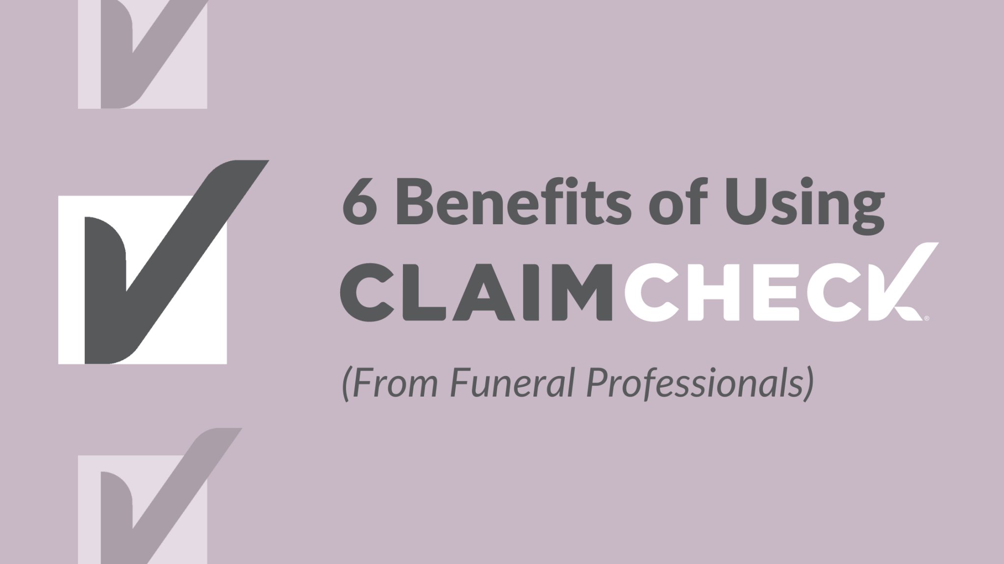 6 Benefits of Using Claimcheck (From Funeral Professionals) – ClaimCheck
